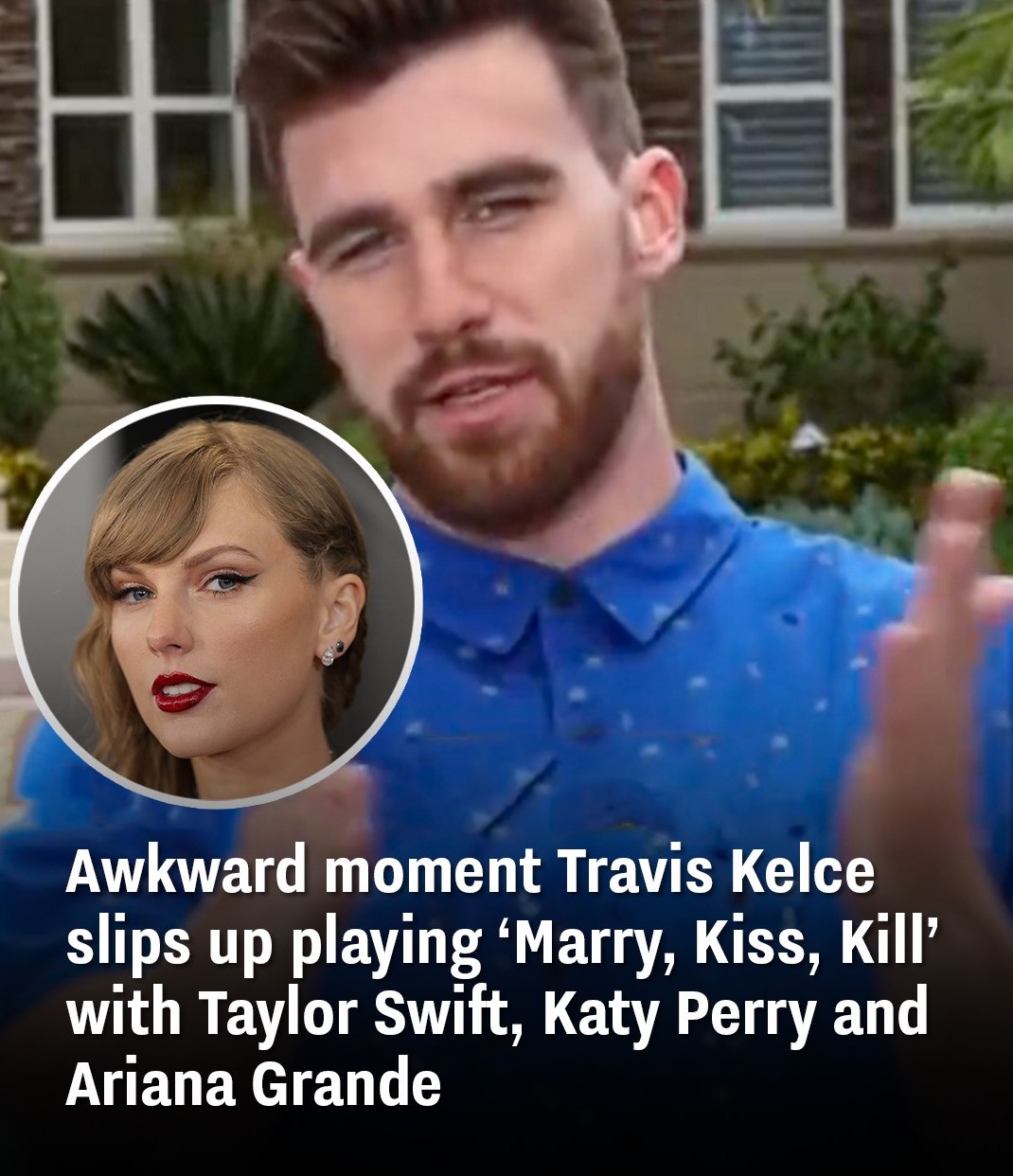 Awkward moment Travis Kelce slips up playing ‘Marry, Kiss, Kill’ with Taylor Swift, Katy Perry ...