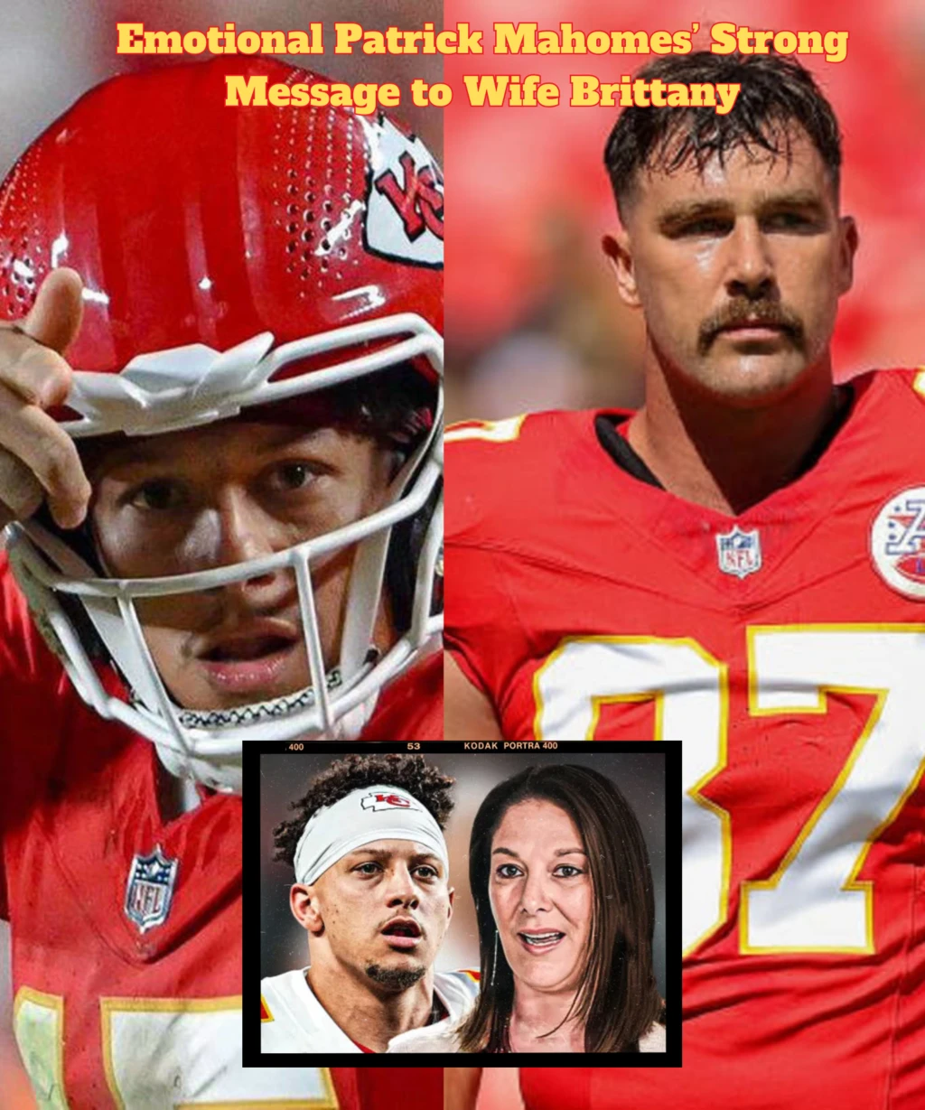 Emotional Patrick Mahomes’ Strong Message to Wife Brittany as Travis ...