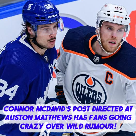 Connor McDavid’s post directed at Auston Matthews has fans going crazy ...